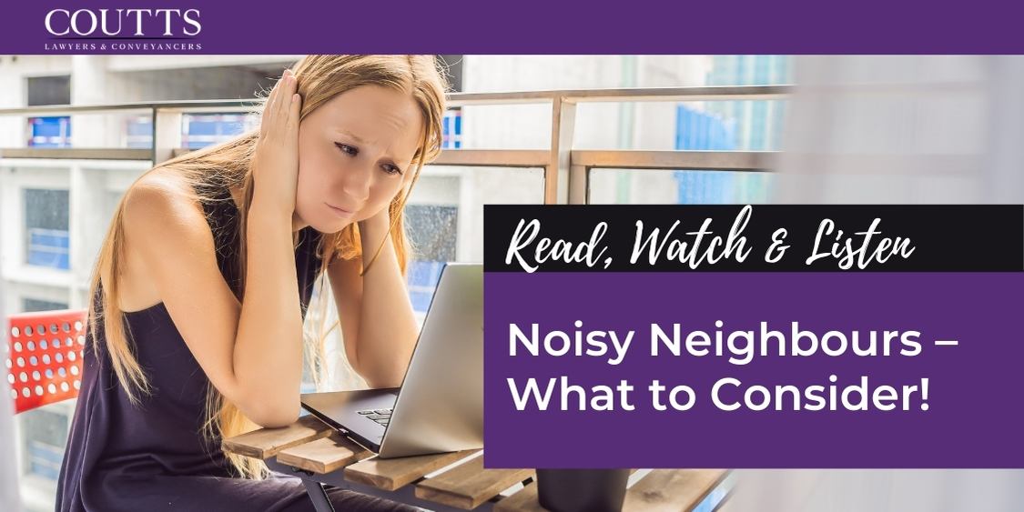 Noisy Neighbours – What to Consider! - Coutts Lawyers & Conveyancers